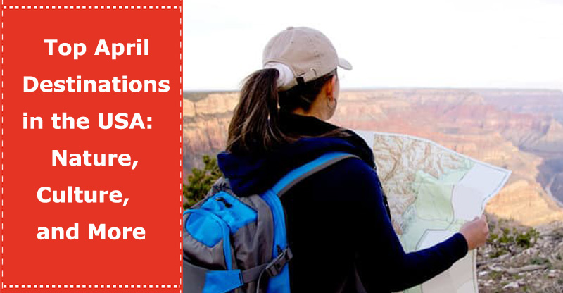 Top April Destinations in the USA: Nature, Culture, and More ...